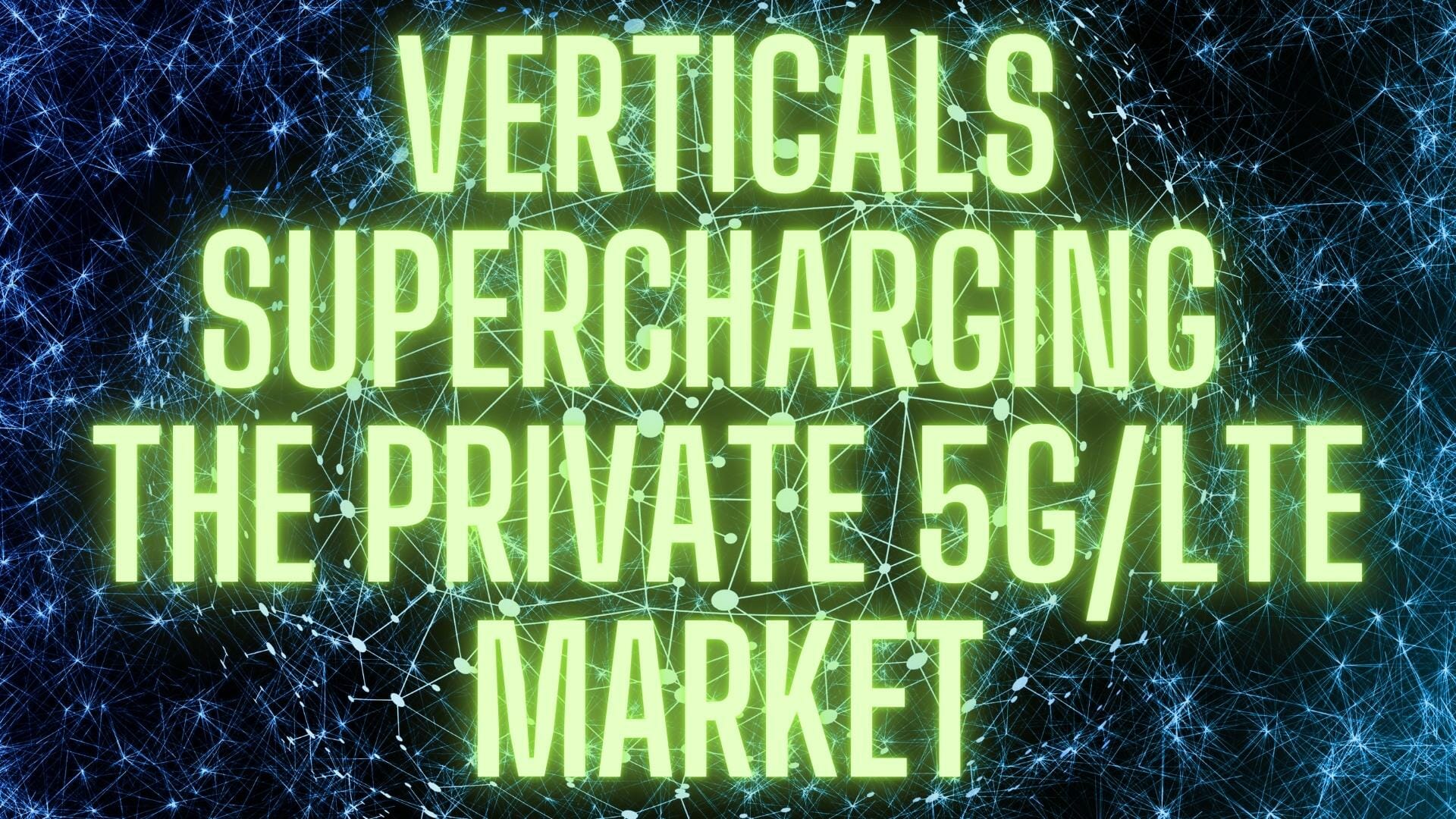 Six Verticals Supercharging The Private 5glte Market Right Now Frontier