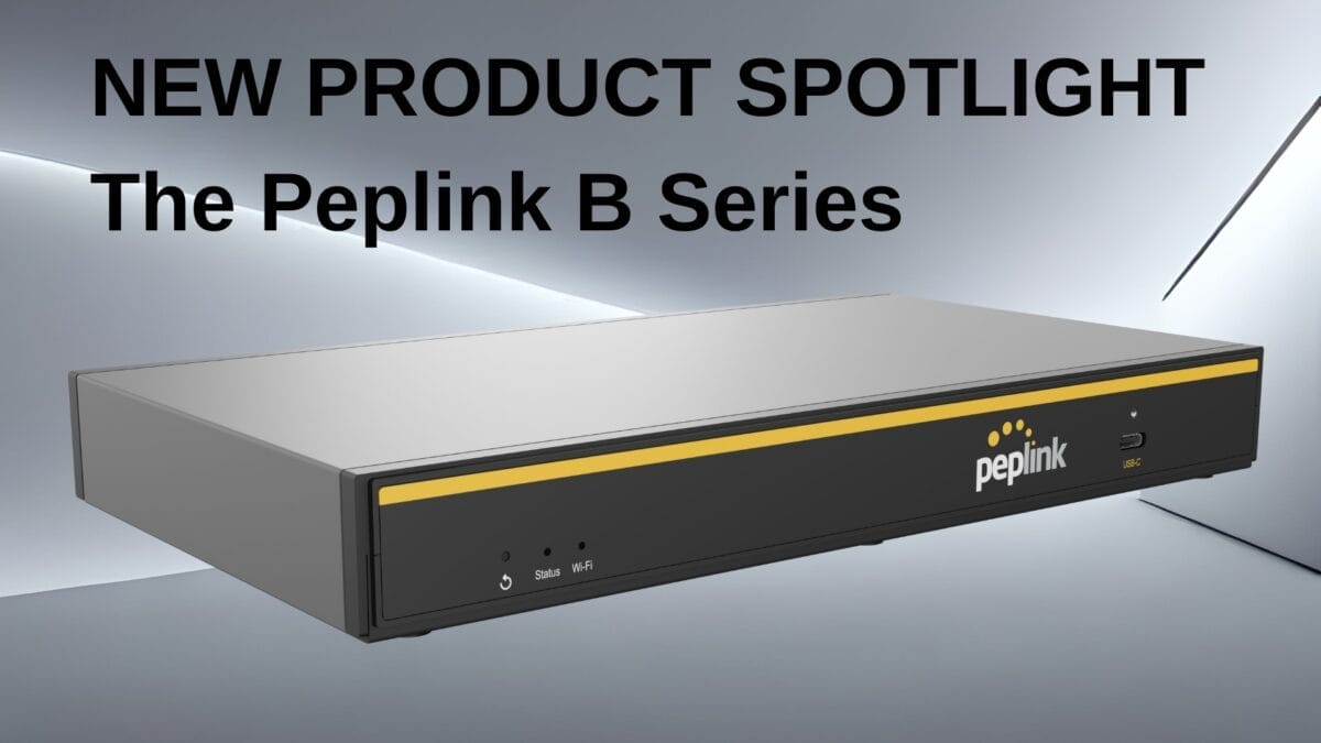 New Peplink Product Spotlight: The B Series - Frontier